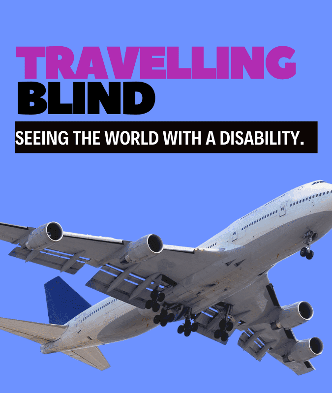Travelling Blind seeing the world with a disability | The A List